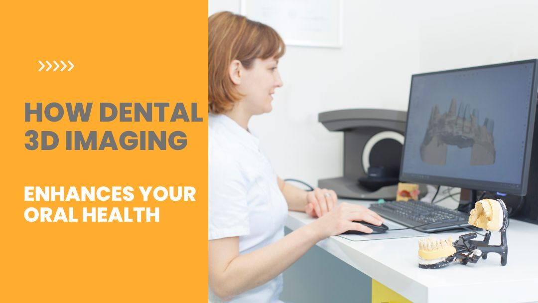 How Dental 3D Imaging Enhances Oral Health and Diagnostic Precision